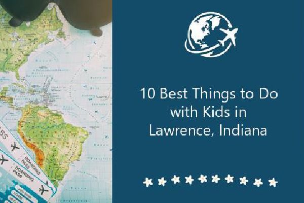 10 Best Things to Do With Kids in Lawrence, Indiana | OneTwoPanda