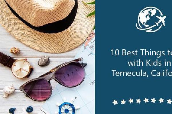 10 Best Things to Do With Kids in Temecula, California | OneTwoPanda