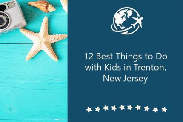 12 Best Things to Do With Kids in Trenton, New Jersey | OneTwoPanda